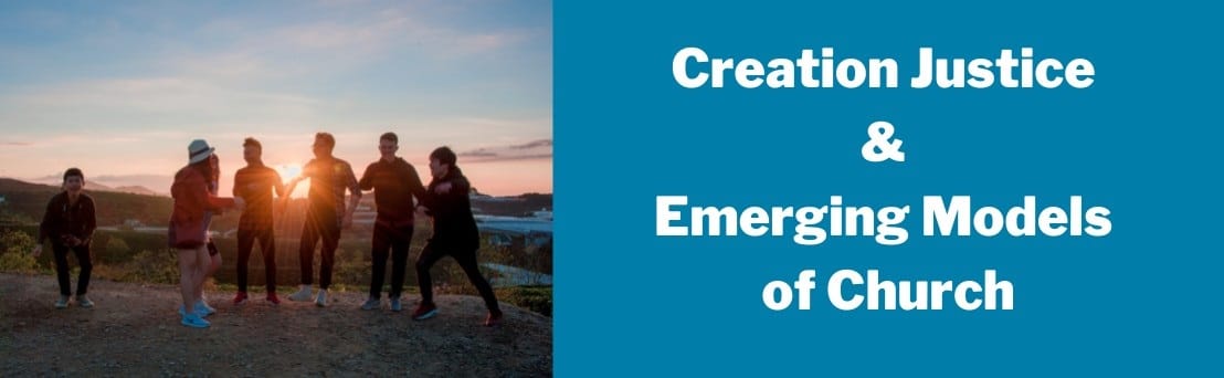 Creation Justice and Emerging Models of Church - United Church of Christ