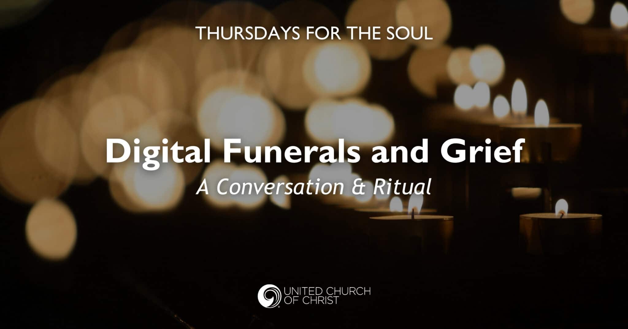 Digital Funerals & Grief: A Conversation & Ritual - United Church of Christ