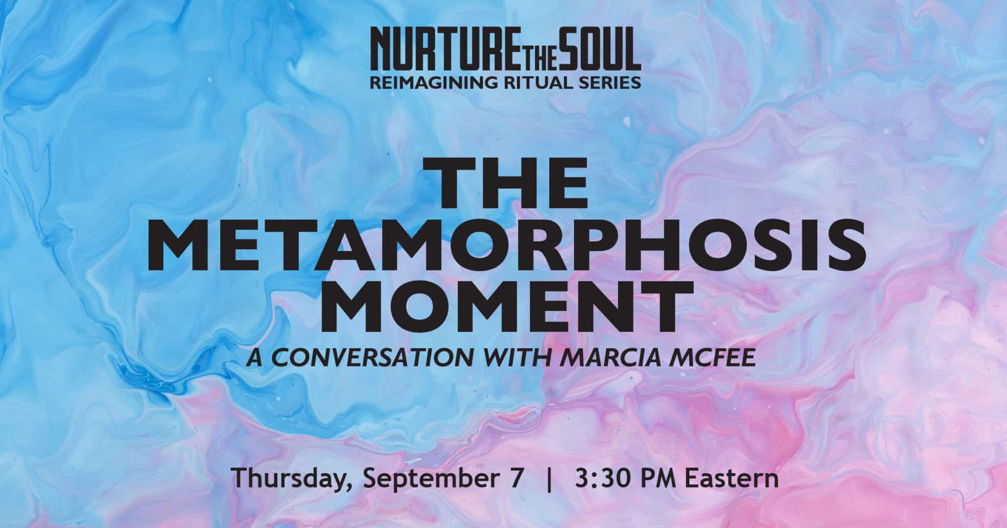 The Metamorphosis Moment: A Conversation with Marcia McFee (Reimagining Ritual Series) - United ...