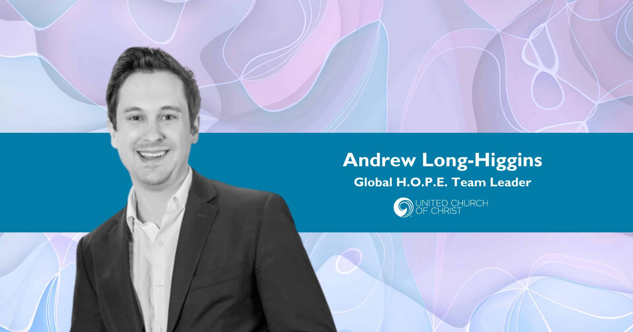 Andrew Long-Higgins joins UCC as Team Leader for Global H.O.P.E ...